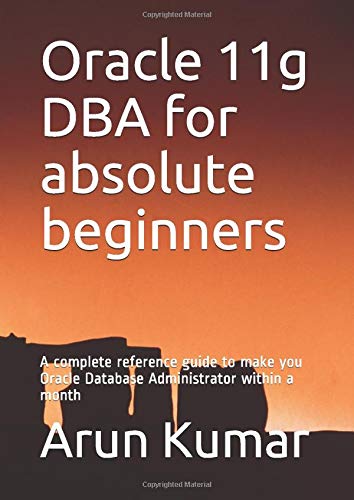 Oracle 11g Dba For Absolute Beginners A Complete Reference Guide To 4187