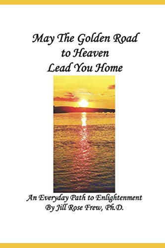 May the Golden Road to Heaven Lead You Home: An Everyday Path to ...