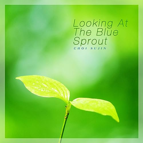 Play Looking At The Blue Sprout by Choi Sujin on Amazon Music