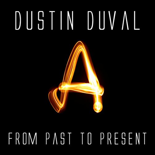 Écouter From Past to Present par Dustin Duval sur Amazon Music Unlimited