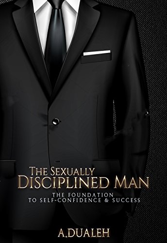 The Sexually Disciplined Man: The Foundation To Self-Confidence ...