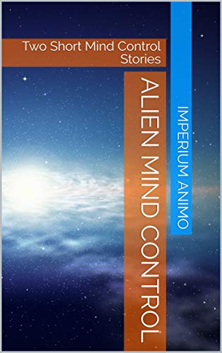 Alien Mind Control: Two Short Mind Control Stories eBook : Animo ...