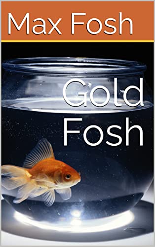 Gold Fosh eBook : Fosh, Max: Amazon.co.uk: Kindle Store