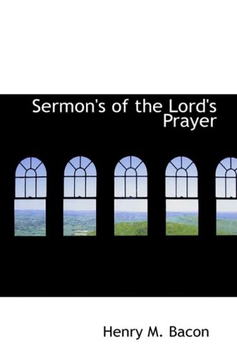 Amazon.co.jp: Sermon's of the Lord's Prayer : Bacon, Henry M: 洋書