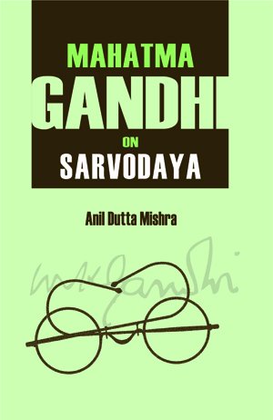 Mahatma Gandhi on Sarvodaya: Anil Dutta Mishra: 9789351251200: Amazon ...