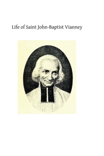 Life of Saint John-Baptist Vianney: Cure of Ars by Abbe Alfred Monnin ...