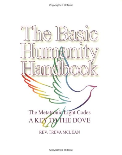 The Basic Humanity Handbook: The Metatronic Key Codes-A Key to the Dove ...