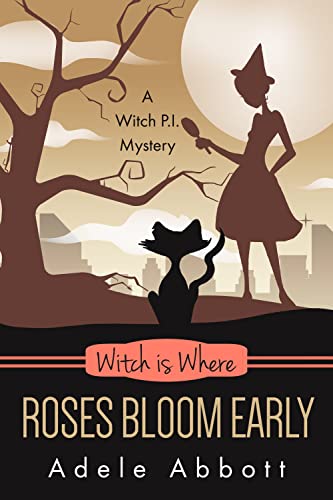 Witch Is Where Roses Bloom Early (A Witch P.I. Mystery Book 44 ...
