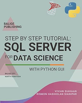 Amazon.com: STEP BY STEP TUTORIAL: SQL SERVER FOR DATA SCIENCE WITH PYTHON GUI eBook : Siahaan ...