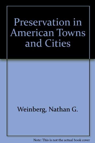 Preservation In American Towns And Cities: Weinberg, Nathan Gerald ...