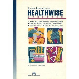 Kaiser Permanente Healthwise handbook: A self-care guide for you and ...