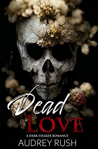 Dead Love: A Dark Stalker Romance - Kindle edition by Rush, Audrey ...