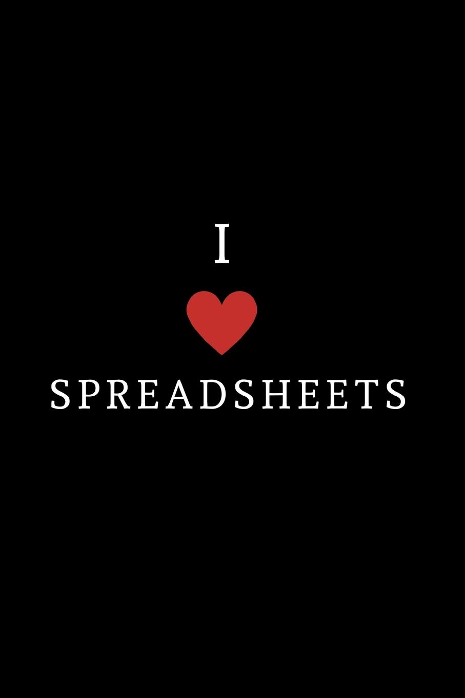 I Love Spreadsheets: Lined Journal for Her, Him, Coworker, Accountant ...