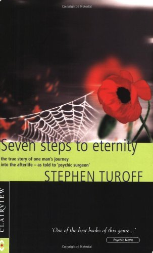 Seven Steps to Eternity: The True Story of One Man's Journey into the ...