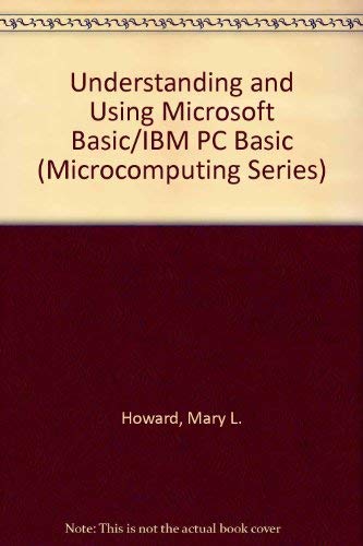 Understanding and Using Microsoft Basic/IBM PC Basic (Microcomputing Series): Howard, Mary L ...