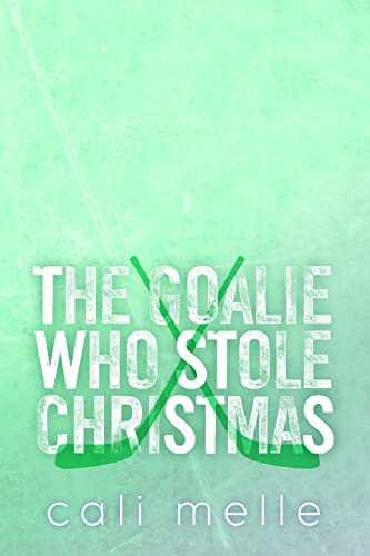 The Goalie Who Stole Christmas: A Fake Relationship Christmas Novella ...