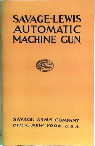 Savage-Lewis Automatic Machine Gun: Air-cooled, Gas-operated, Model ...