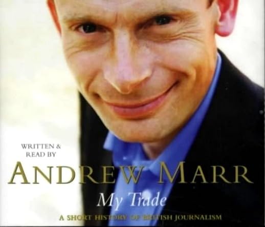 My Trade: A Short History of British Journalism: Amazon.co.uk: Marr ...