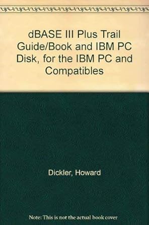 dBASE III Plus Trail Guide/Book and IBM PC Disk, for the IBM PC and Compatibles: Dickler, Howard ...