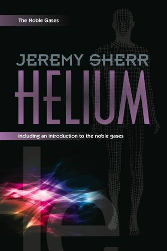 Helium: Including an Introduction to the Noble Gases: Jeremy Sherr ...
