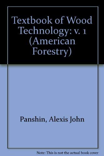 Textbook of Wood Technology (American Forestry): Alexis John Panshin ...