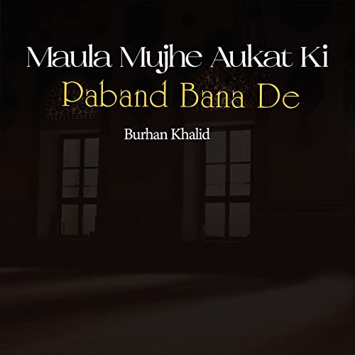 Écouter Maula Mujhe Aukat Ki Paband Bana De par Burhan Khalid sur Amazon Music Unlimited