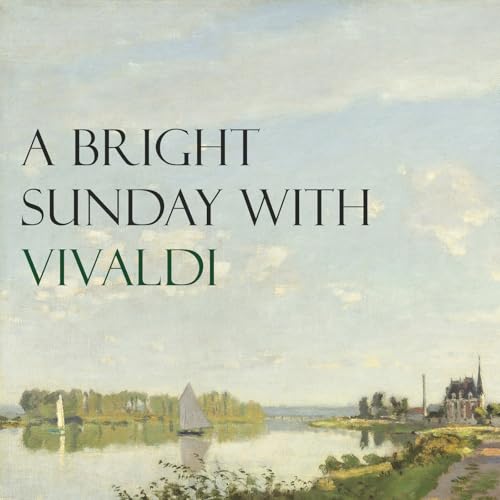 Play "A Bright Sunday" with Vivaldi by Antonio Vivaldi on Amazon Music