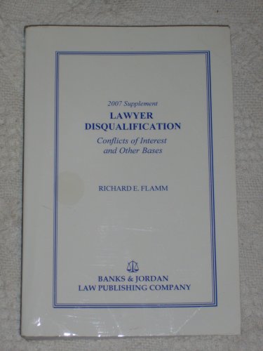2007 Supplement: Lawyer Disqualification, Conflicts of Interest and ...