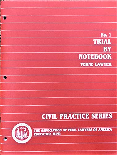 Trial by notebook: A system of trial organization for the modern ...