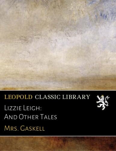 Lizzie Leigh: And Other Tales: Amazon.co.uk: ., Mrs. Gaskell: Books