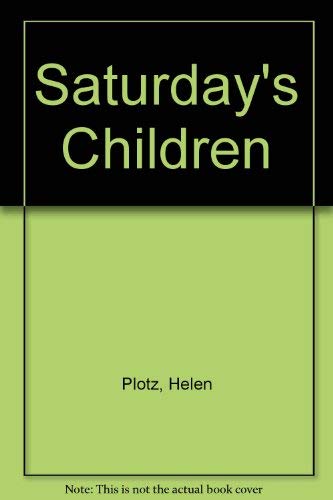 Saturday's Children: Plotz, Helen: 9780688014063: Amazon.com: Books
