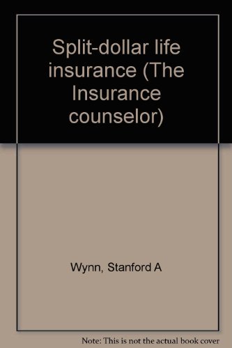 Split-dollar life insurance (The Insurance counselor): Wynn, Stanford A ...