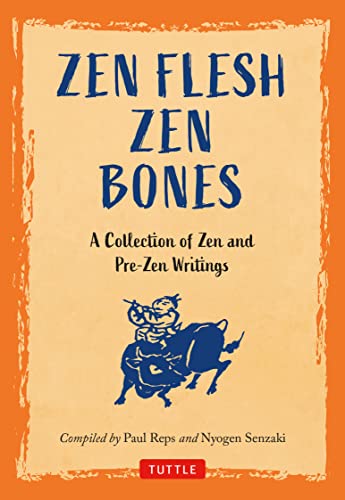 Zen Flesh, Zen Bones: A Collection of Zen and Pre-Zen Writings - Kindle ...