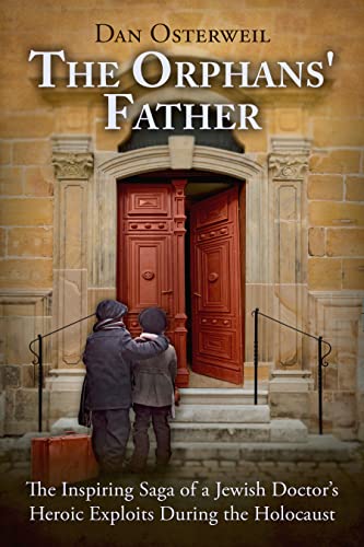 The Orphans Father A Jewish Doctor s Inspiring WW2 Historical Novel Based On The True Story the-orphans-father-a-jewish-doctor-s-inspiring-ww2-historical-novel-based-on-the-true-story