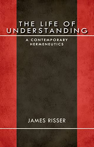 The Life of Understanding: A Contemporary Hermeneutics (Studies in ...