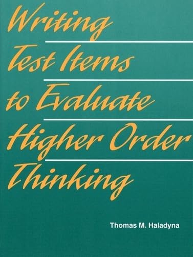 Writing Test Items to Evaluate Higher Order Thinking: Haladyna, Thomas ...