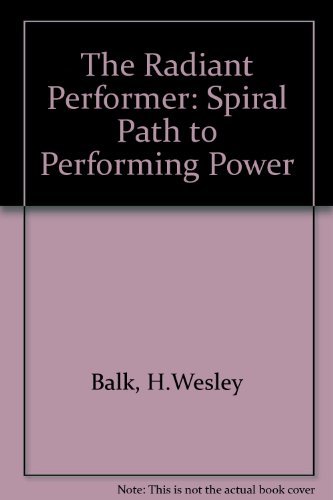 The Radiant Performer: The Spiral Path to Performing Power: Balk, H ...