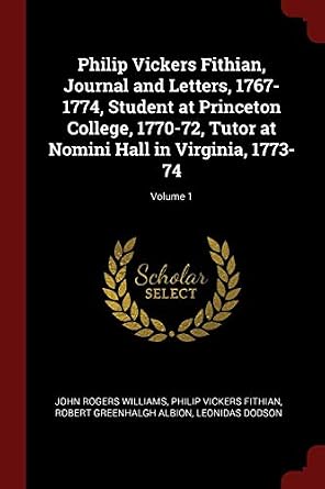 Philip Vickers Fithian, Journal and Letters, 1767-1774, Student at ...