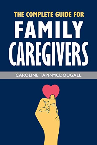 The Complete Guide for Family Caregivers: Caroline, Tapp-McDougall ...