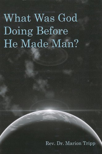 What Was God Doing Before He Made Man?: Tripp, Marion: 9780533163434 ...