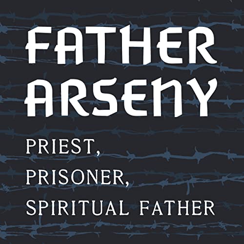 Amazon.com: Father Arseny: Priest, Prisoner, Spiritual Father (Audible ...