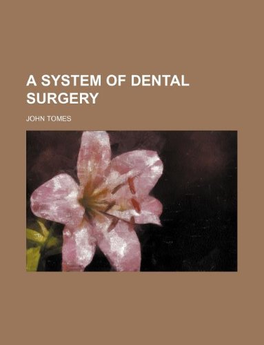 A System of Dental Surgery: John Tomes: 9781231112915: Amazon.com: Books