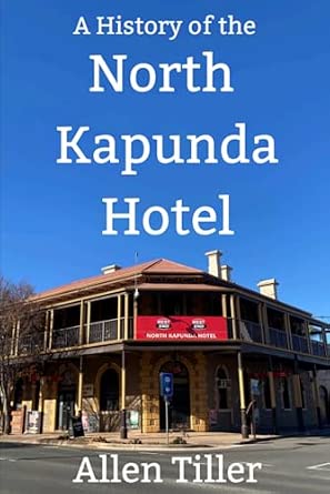 A History of the North Kapunda Hotel: The First 100 Years. : Tiller ...