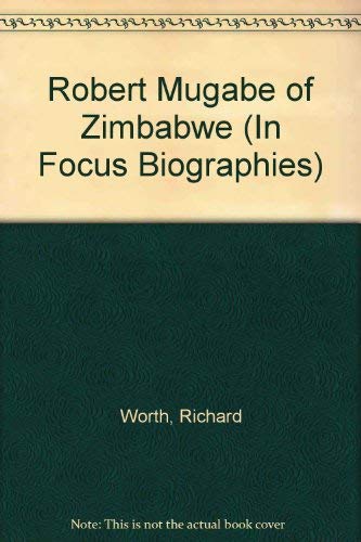 Robert Mugabe of Zimbabwe (IN FOCUS BIOGRAPHIES): Worth, Richard ...