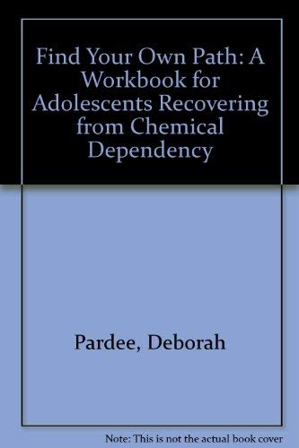 Find Your Own Path: A Workbook for Adolescents Recovering from Chemical ...