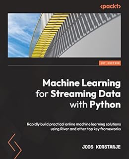 Amazon.com: Machine Learning for Streaming Data with Python: Rapidly build practical online ...