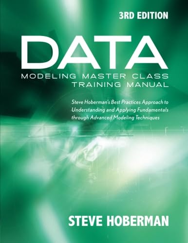 Data Modeling Master Class Training Manual: Steve Hoberman's Best Practices Approach to ...