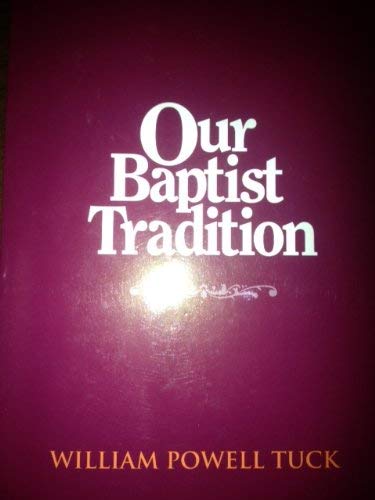 Our Baptist Tradition: Tuck, William Powell: 9781880837290: Amazon.com ...