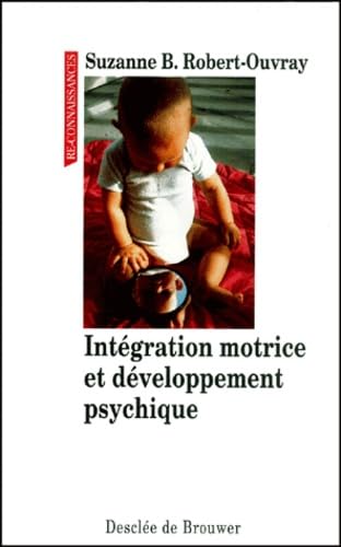 Amazon.fr - Intégration motrice et développement psychique - Robert ...