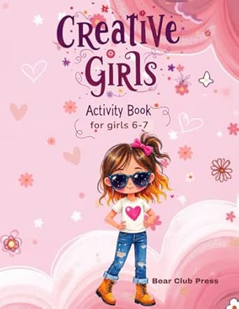 Creative Girls Activity Book: for girls 6-7: Press, Bear Club ...